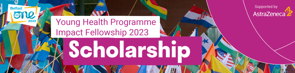 2023 AstraZeneca Young Health Programme Impact Fellowship/ Attend OYW ...